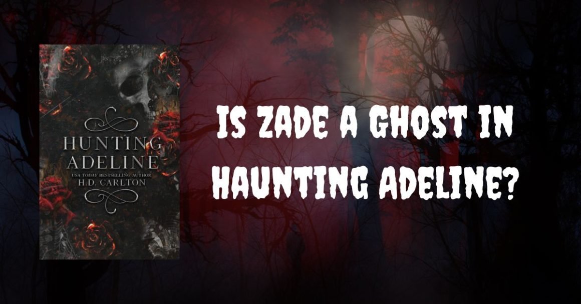 Unraveling Mystery - Is Zade a Ghost in Haunting Adeline